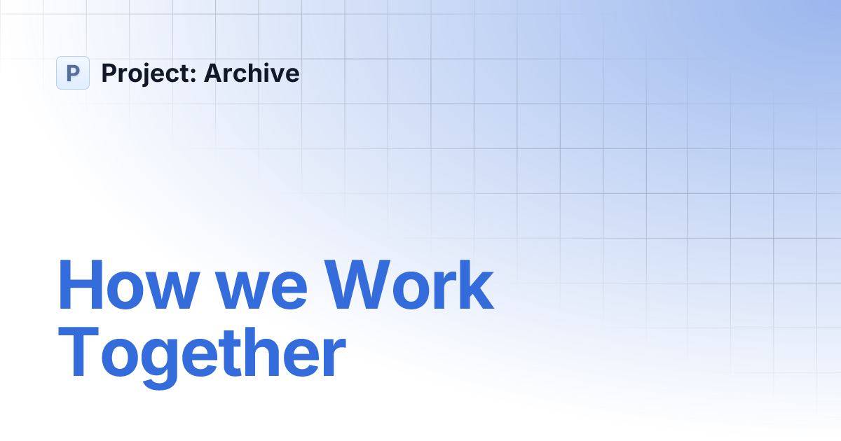 How we Work Together | Project: Archive